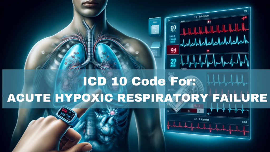 Acute Hypoxic Respiratory Failure ICD 10 Codes 2024